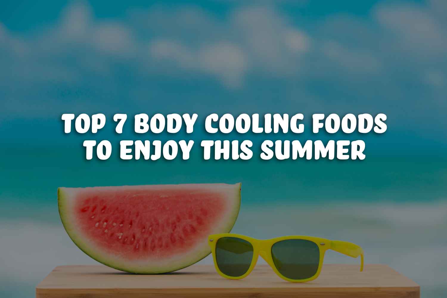 Top 7 body cooling & refreshing foods to enjoy this summer – True Elements