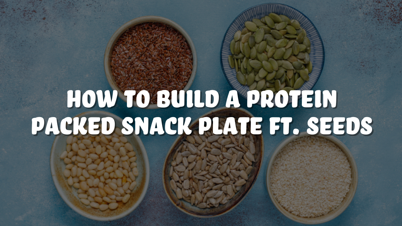 How To Build A Protein-Packed Snack Plate – True Elements